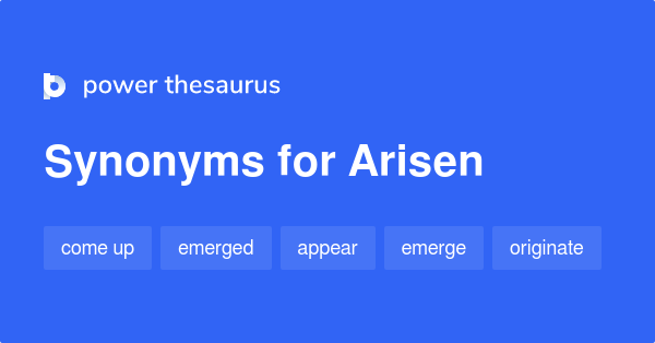 ARISEN Synonyms: 423 Similar Words & Phrases