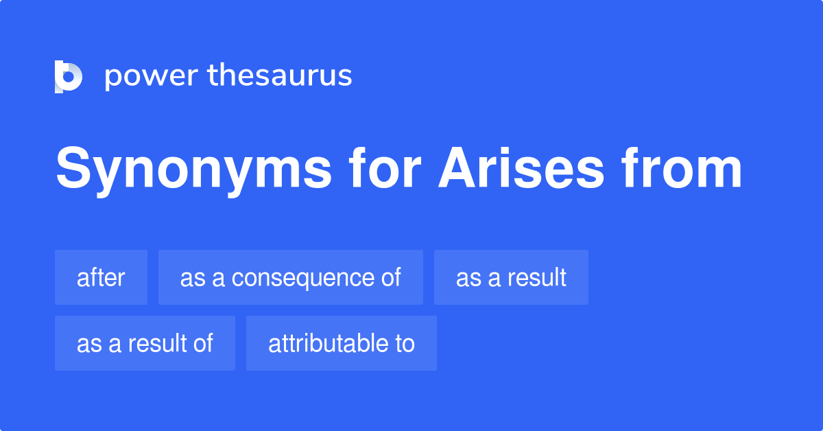 ARISES FROM Synonyms: 273 Similar Words & Phrases