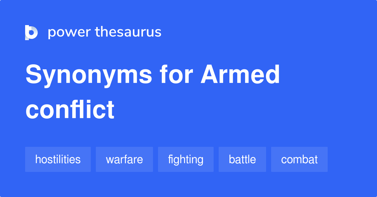 ARMED CONFLICT Synonyms: 508 Similar Words & Phrases