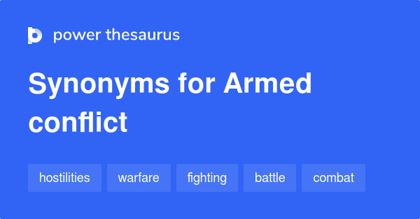 ARMED CONFLICT Synonyms: 508 Similar Words & Phrases