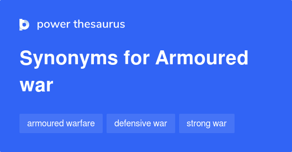 Armoured War synonyms - 9 Words and Phrases for Armoured War