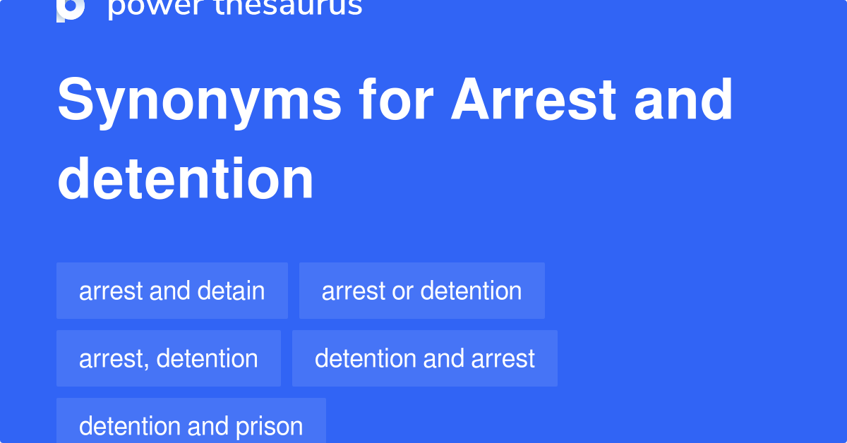ARREST AND DETENTION Synonyms: 43 Similar Phrases