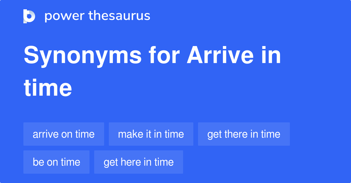 Arrive In Time synonyms - 105 Words and Phrases for Arrive In Time