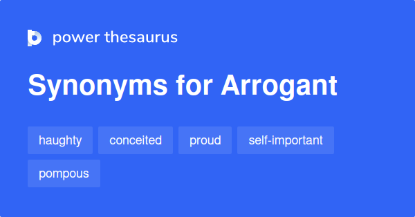 ARROGANT Synonyms: 1 695 Similar Words & Phrases