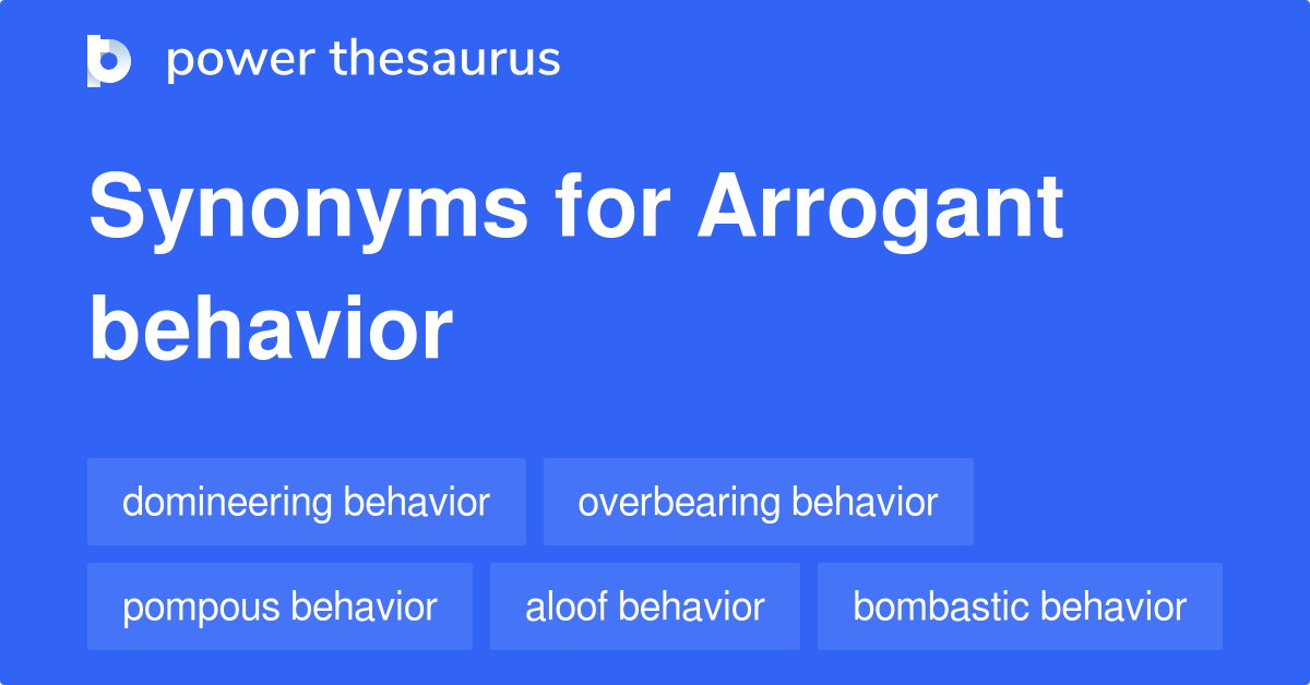 Arrogant Behavior synonyms - 354 Words and Phrases for Arrogant Behavior