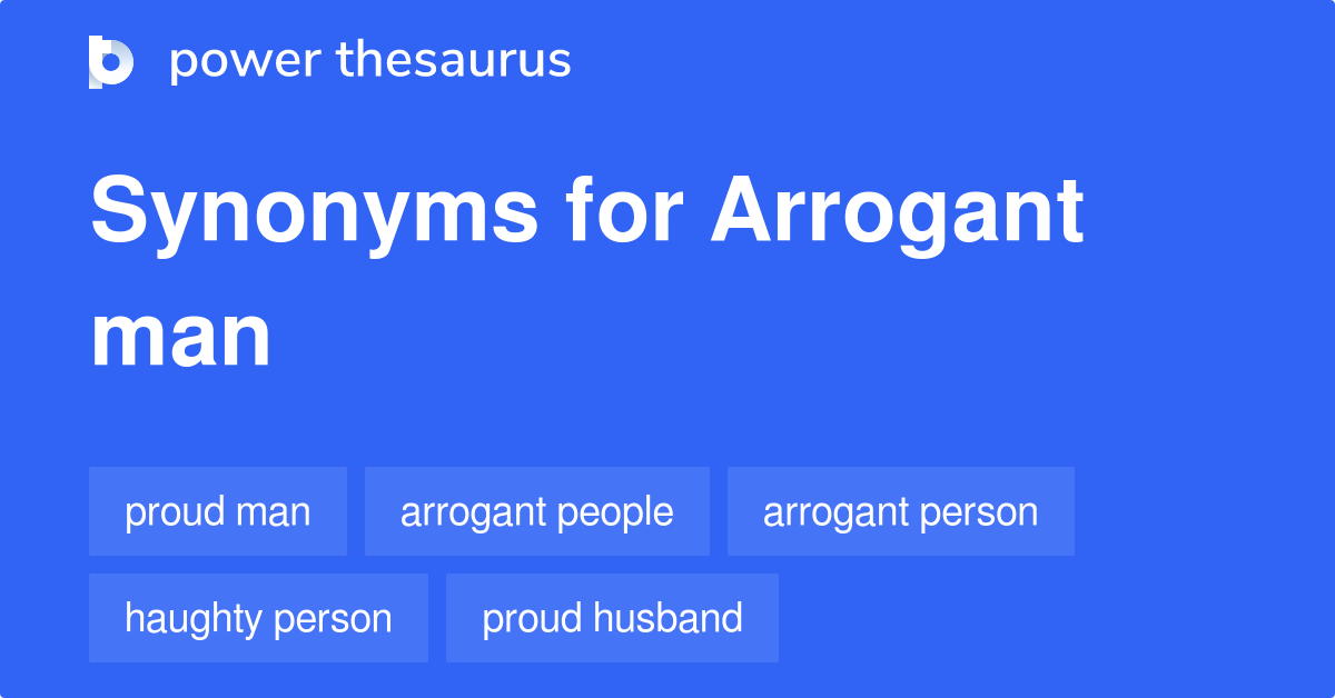 ARROGANT MAN Synonyms: 147 Similar Words & Phrases