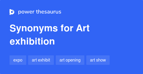 ART EXHIBITION Synonyms: 180 Similar Words & Phrases