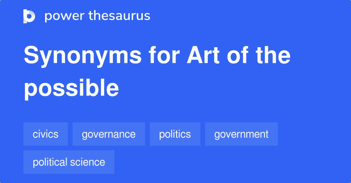 ART OF THE POSSIBLE Synonyms: 10 Similar Words & Phrases