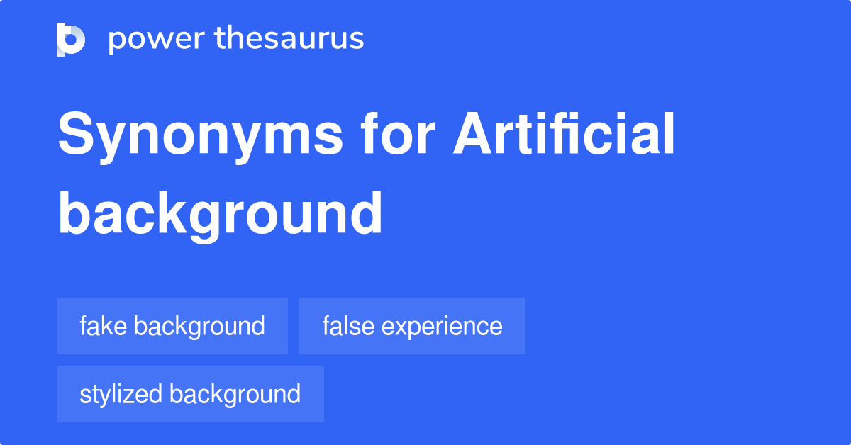 Artificial Background synonyms - 20 Words and Phrases for Artificial ...