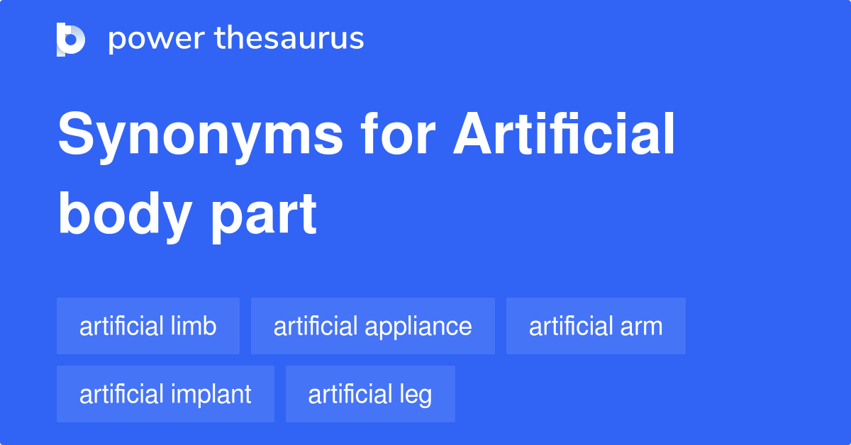 ARTIFICIAL BODY PART Synonyms: 42 Similar Words & Phrases