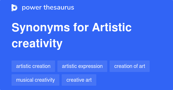 ARTISTIC CREATIVITY Synonyms: 78 Similar Words & Phrases
