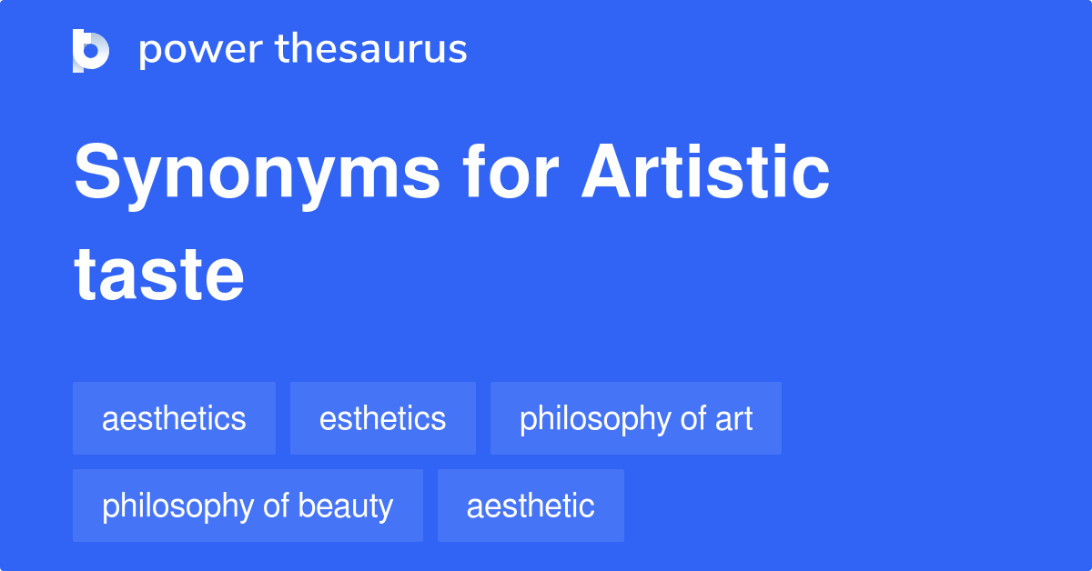 ARTISTIC TASTE Synonyms: 64 Similar Words & Phrases