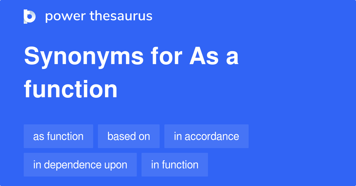 As A Function synonyms - 42 Words and Phrases for As A Function