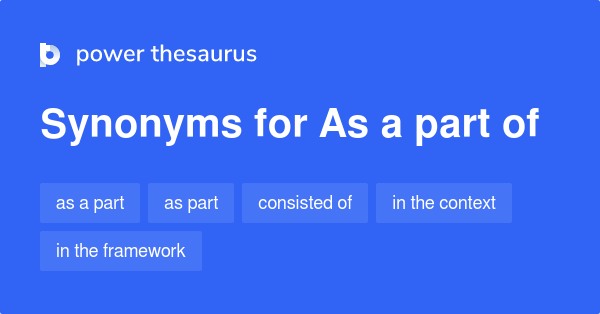 AS A PART OF Synonyms: 22 Similar Words & Phrases