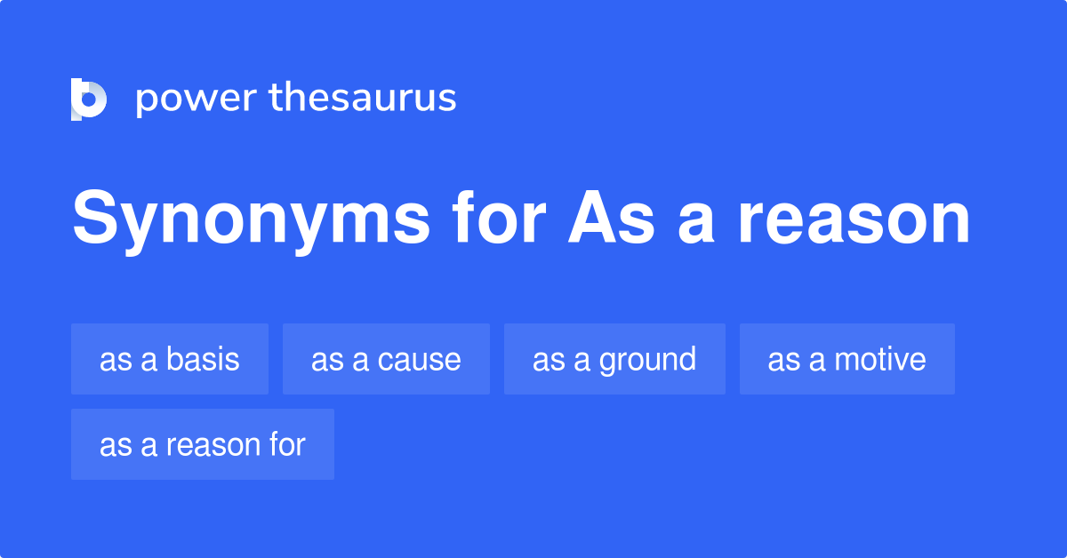 AS A REASON Synonyms: 72 Similar Phrases