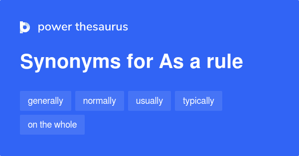 AS A RULE Synonyms: 263 Similar Words & Phrases