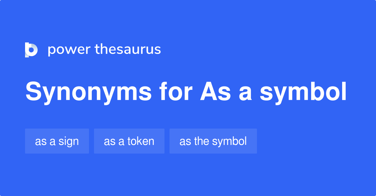AS A SYMBOL Synonyms: 78 Similar Words & Phrases