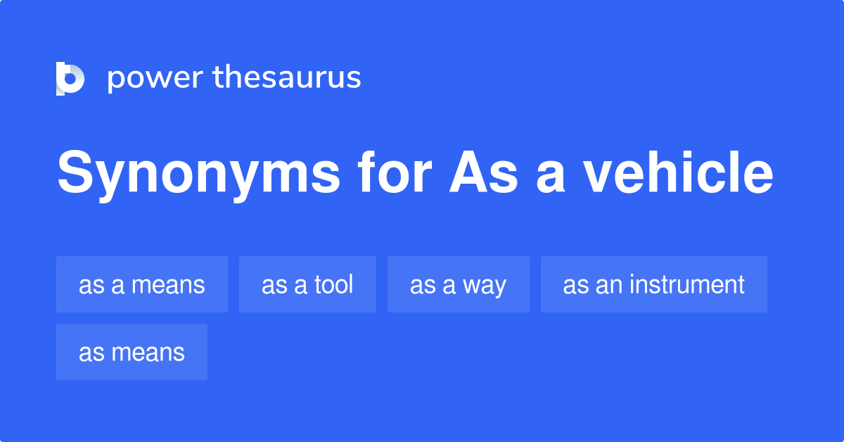 AS A VEHICLE Synonyms: 41 Similar Phrases