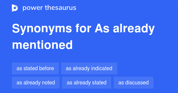 AS ALREADY MENTIONED Synonyms: 121 Similar Phrases