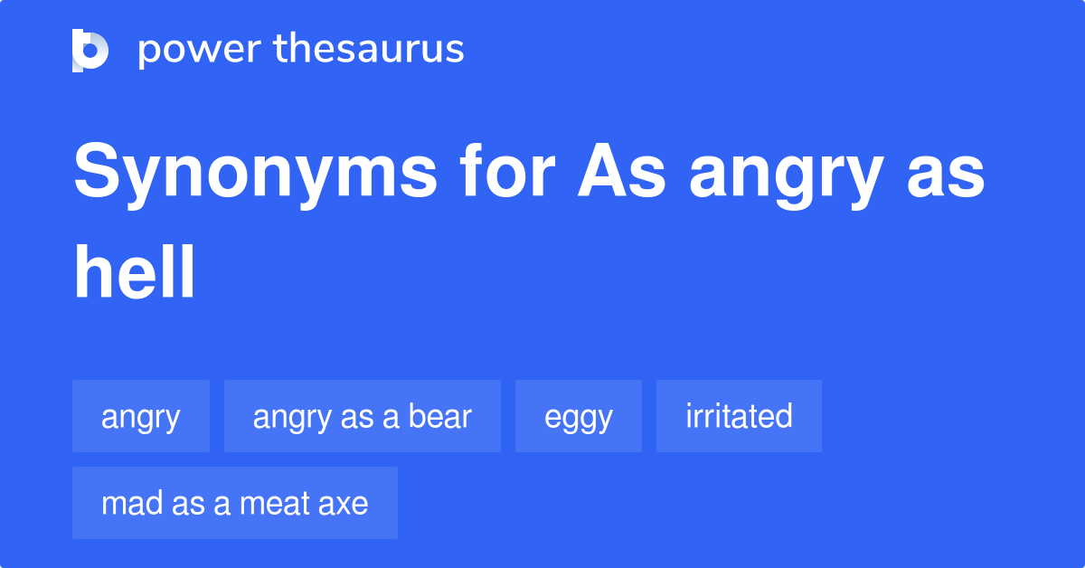 As Angry As Hell synonyms - 299 Words and Phrases for As Angry As Hell