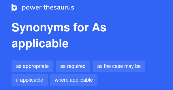 AS APPLICABLE Synonyms: 75 Similar Words & Phrases