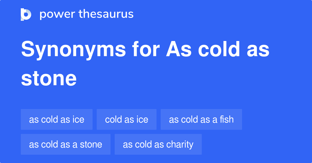 As Cold As Stone synonyms - 148 Words and Phrases for As Cold As Stone