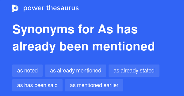 As Has Already Been Mentioned synonyms - 68 Words and Phrases for As ...