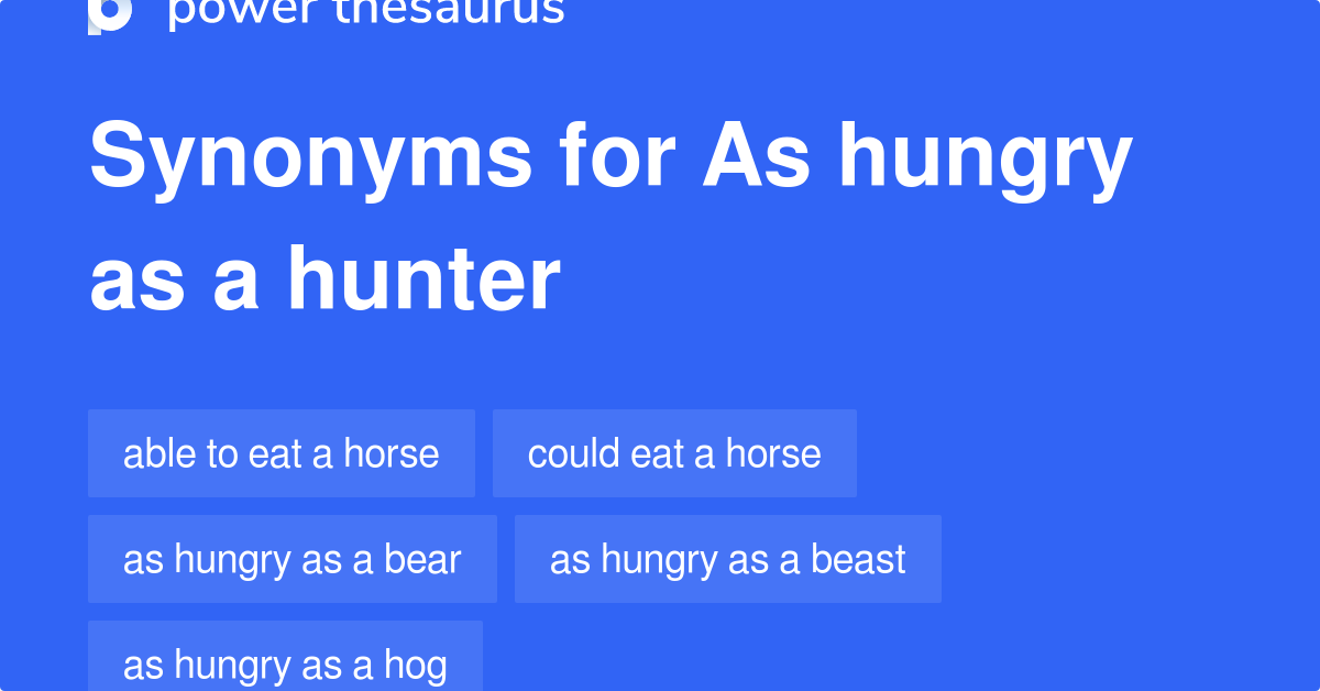 As Hungry As A Hunter synonyms - 58 Words and Phrases for As Hungry As ...