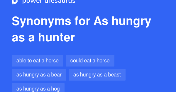 As Hungry As A Hunter synonyms - 58 Words and Phrases for As Hungry As ...