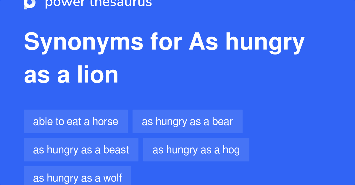 As Hungry As A Lion synonyms - 117 Words and Phrases for As Hungry As A ...