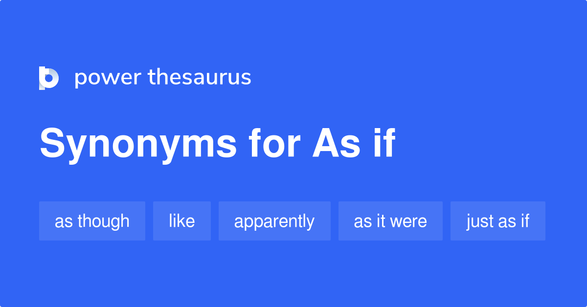 AS IF Synonyms: 217 Similar Words & Phrases