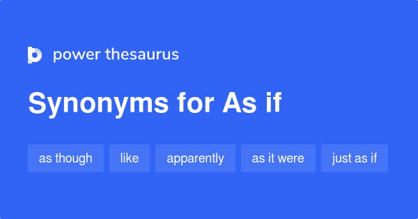 AS IF Synonyms: 217 Similar Words & Phrases