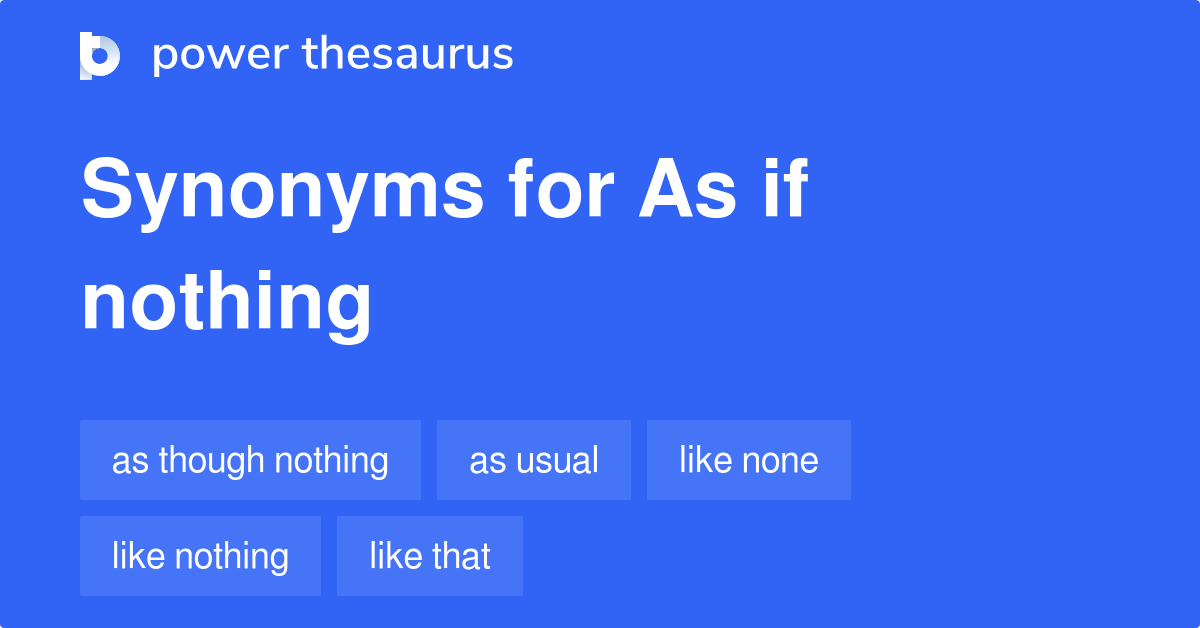 AS IF NOTHING Synonyms: 51 Similar Phrases