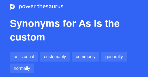 As Is The Custom synonyms - 45 Words and Phrases for As Is The Custom