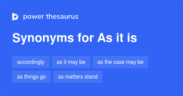 AS IT IS Synonyms: 68 Similar Words & Phrases