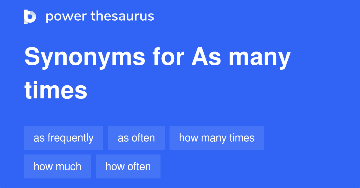 As Many Times synonyms - 51 Words and Phrases for As Many Times