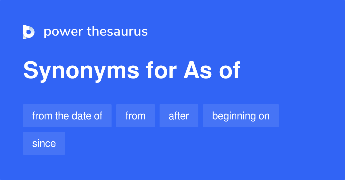 AS OF Synonyms: 87 Similar Words & Phrases