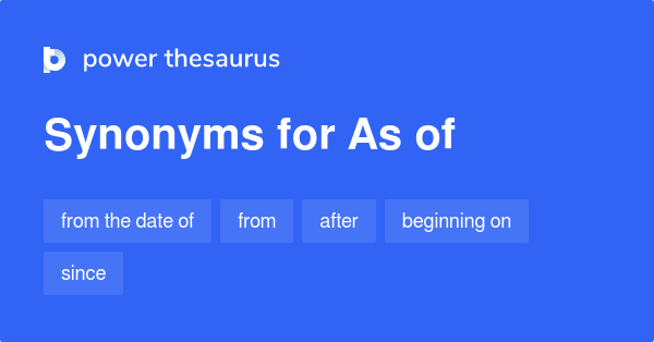 AS OF Synonyms: 87 Similar Words & Phrases