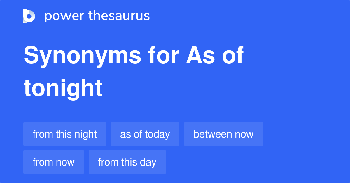 As Of Tonight synonyms - 15 Words and Phrases for As Of Tonight