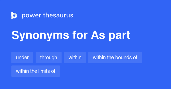 AS PART Synonyms: 196 Similar Words & Phrases
