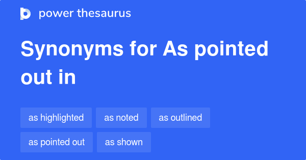 As Pointed Out In synonyms - 7 Words and Phrases for As Pointed Out In