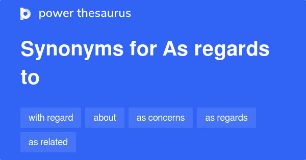 AS REGARDS TO Synonyms: 117 Similar Words & Phrases