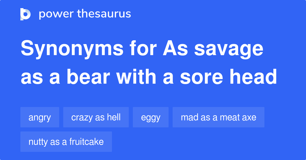 As Savage As A Bear With A Sore Head synonyms - 332 Words and Phrases ...