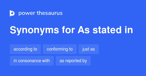 AS STATED IN Synonyms: 121 Similar Words & Phrases