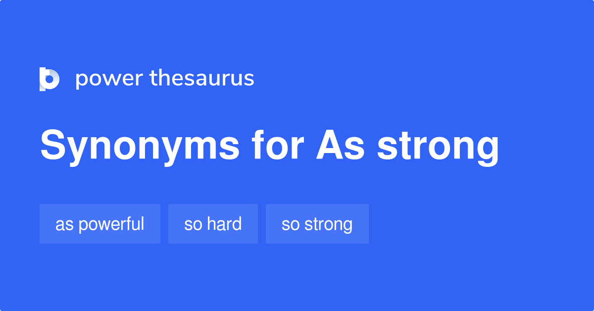 As Strong synonyms - 62 Words and Phrases for As Strong