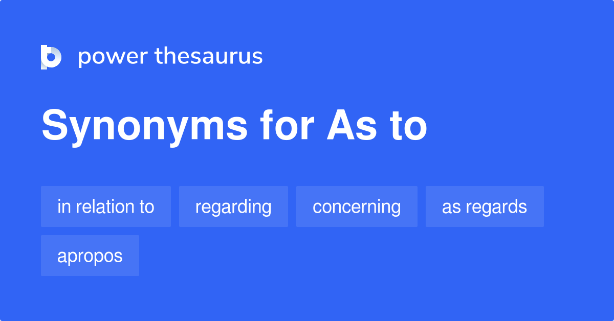 AS TO Synonyms: 70 Similar Words & Phrases