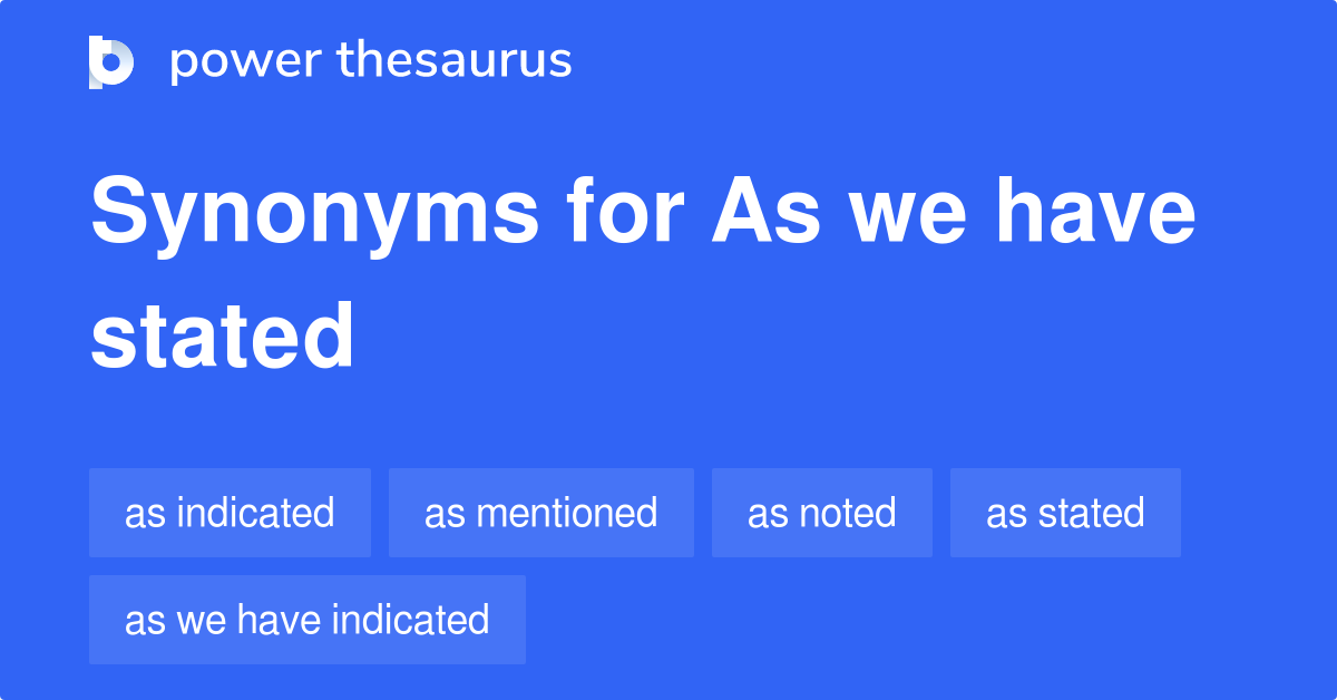 As We Have Stated synonyms - 45 Words and Phrases for As We Have Stated