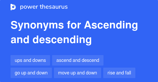 ASCENDING AND DESCENDING Synonyms: 78 Similar Words & Phrases