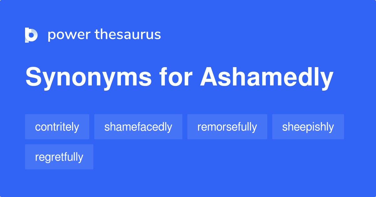 ASHAMEDLY Synonyms: 97 Similar Words & Phrases