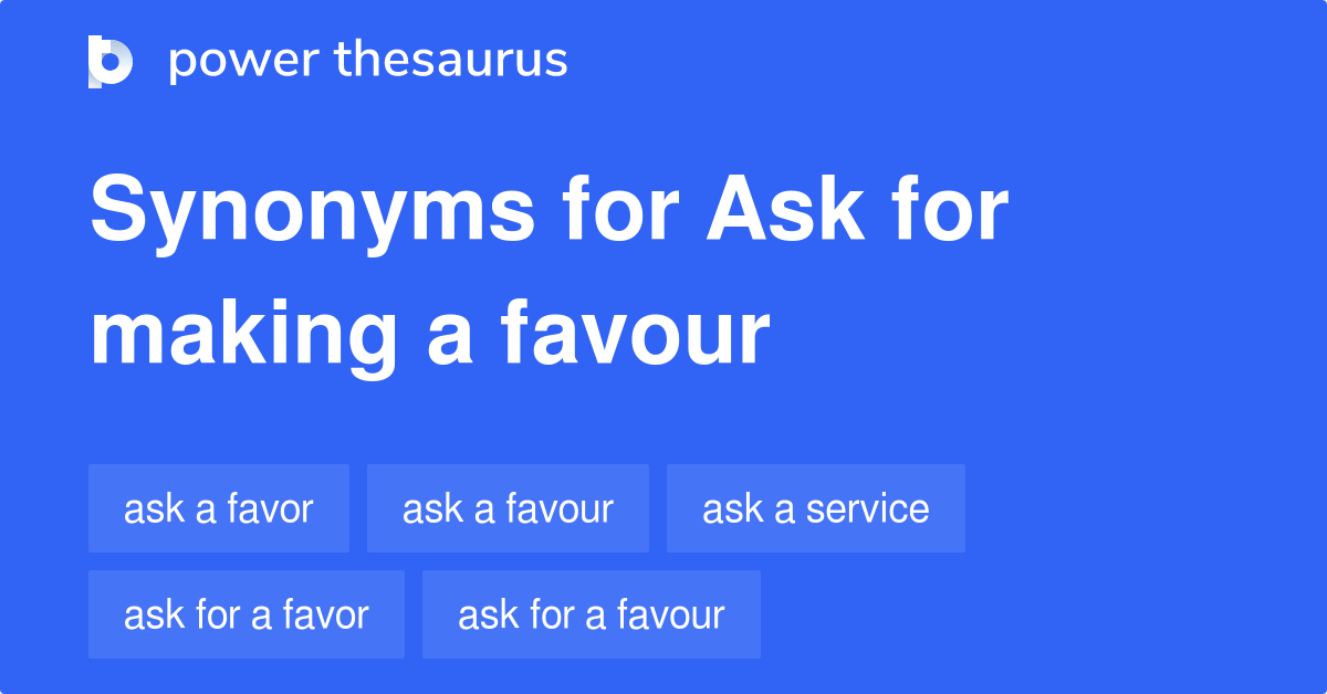 Ask For Making A Favour synonyms - 48 Words and Phrases for Ask For ...